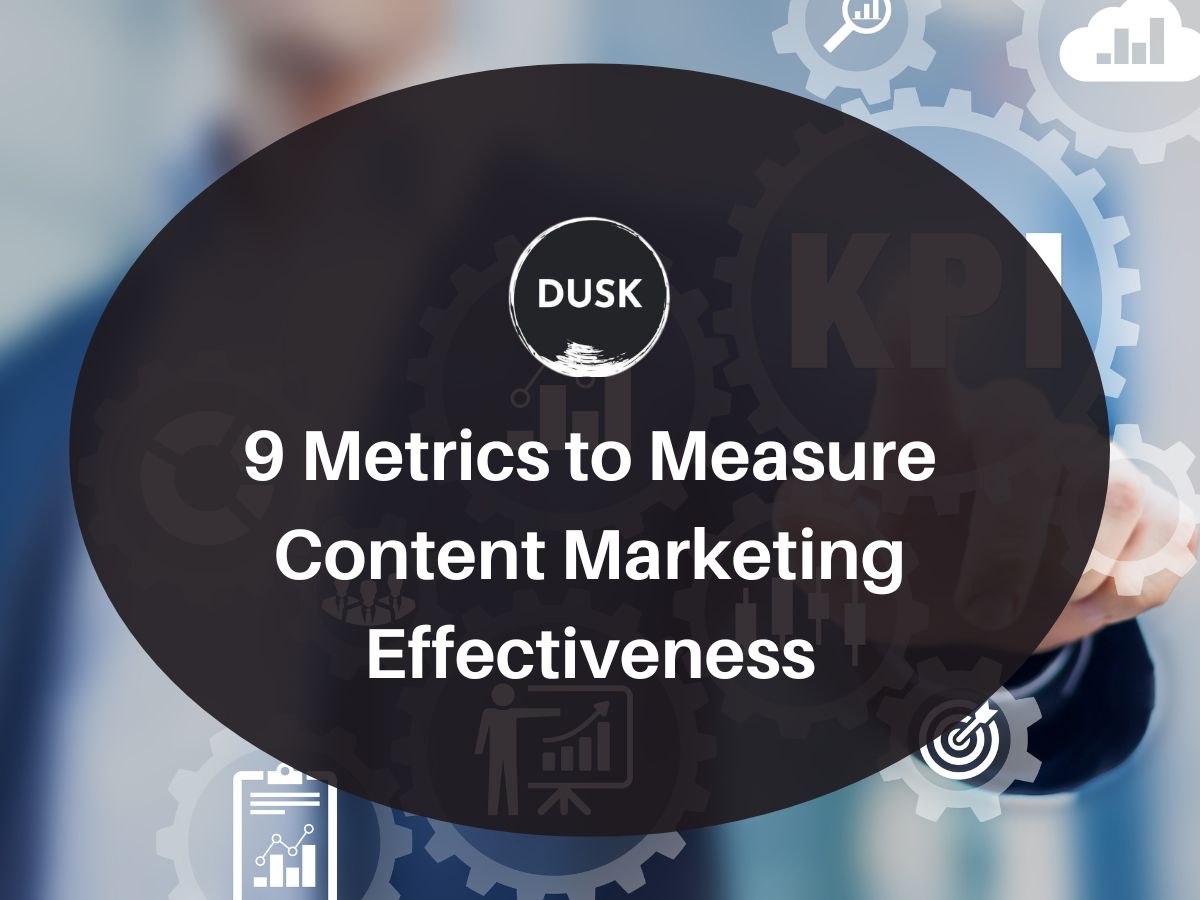 9 Metrics to Measure Content Marketing Effectiveness | DUSK Digital