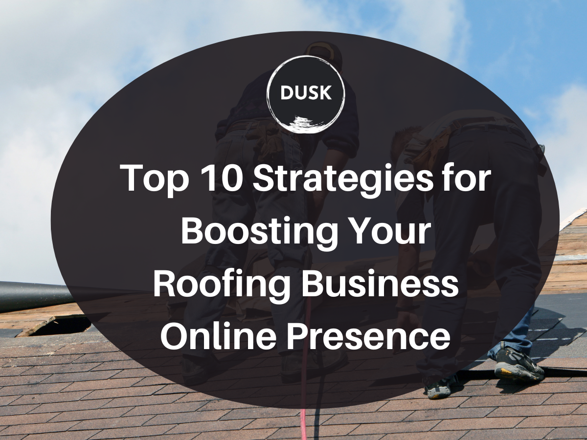 Top 10 Strategies for Boosting Your Roofing Business Online Presence