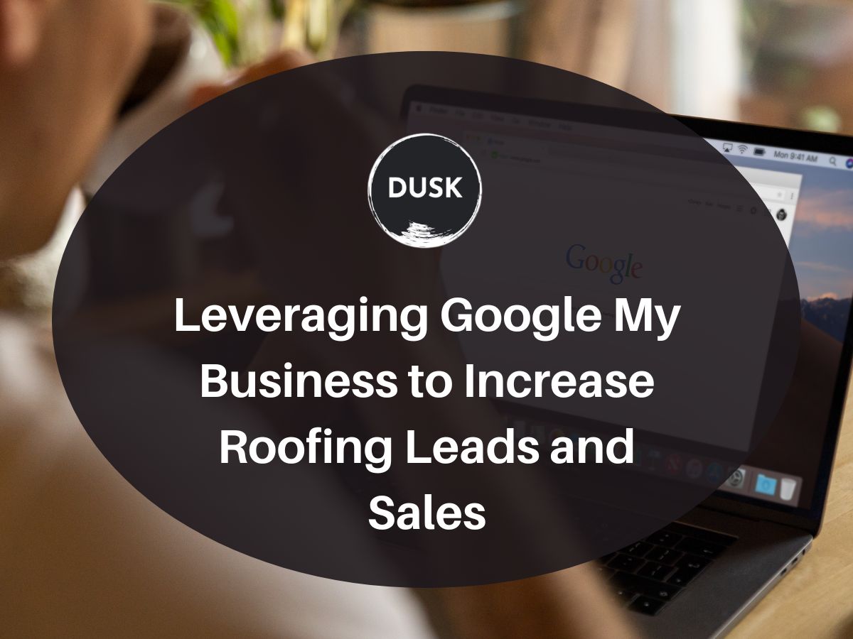 Leveraging Google My Business to Increase Roofing Leads and Sales ...