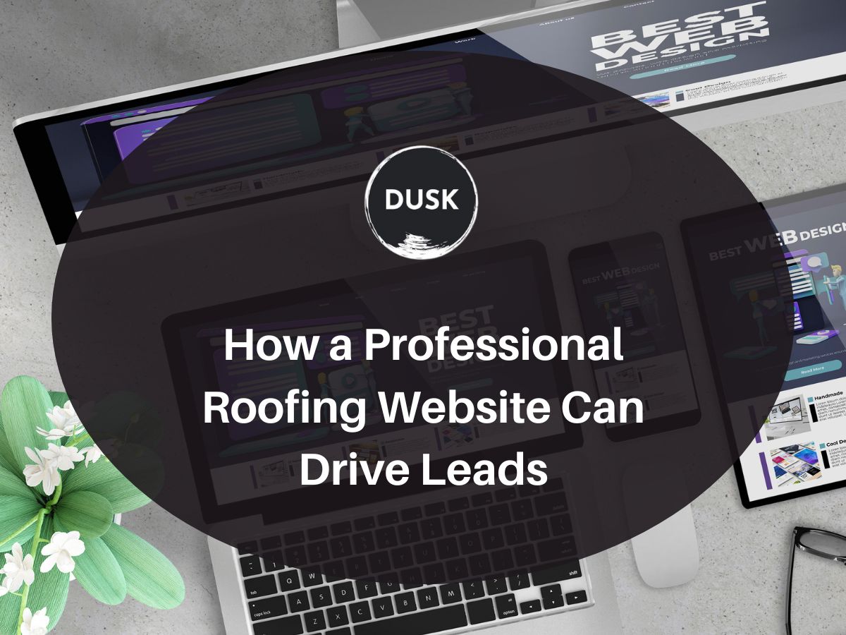 How a Professional Roofing Website Can Drive Leads | DUSK Digital